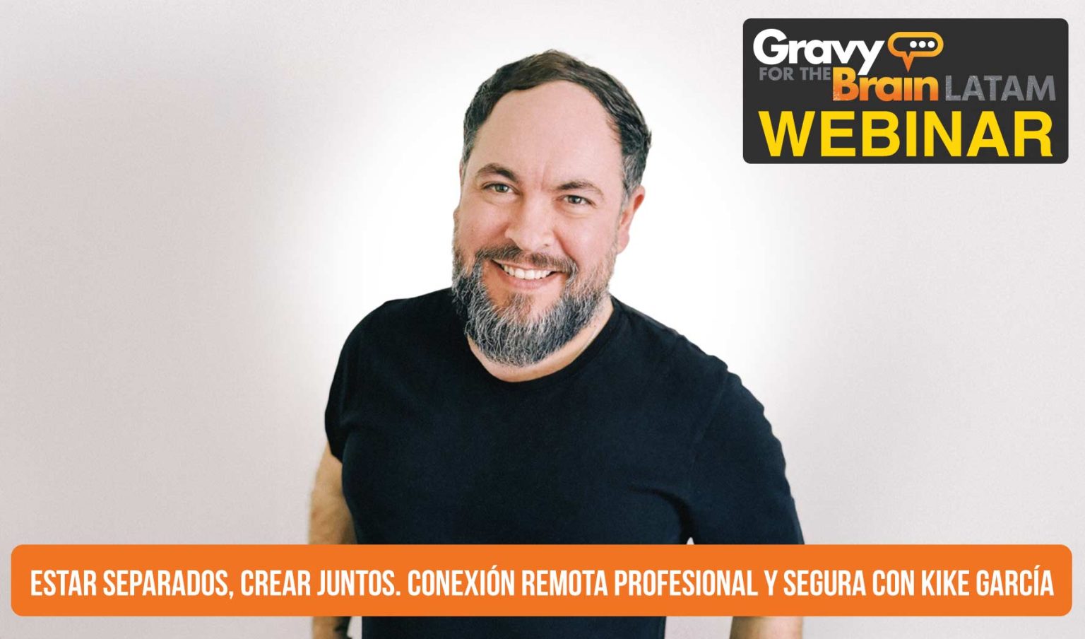 Estar Separados, Crear Juntos. Conexión Remota Profesional y Segura con Kike García - Gravy For ...